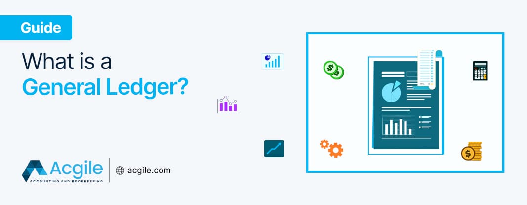 What Is A General Ledger? | Guide | Acgile